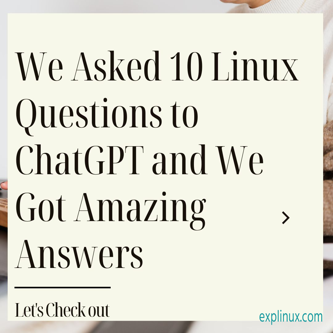 We Asked 10 Linux Questions to ChatGPT and We Got Amazing Answers - ExpLinux